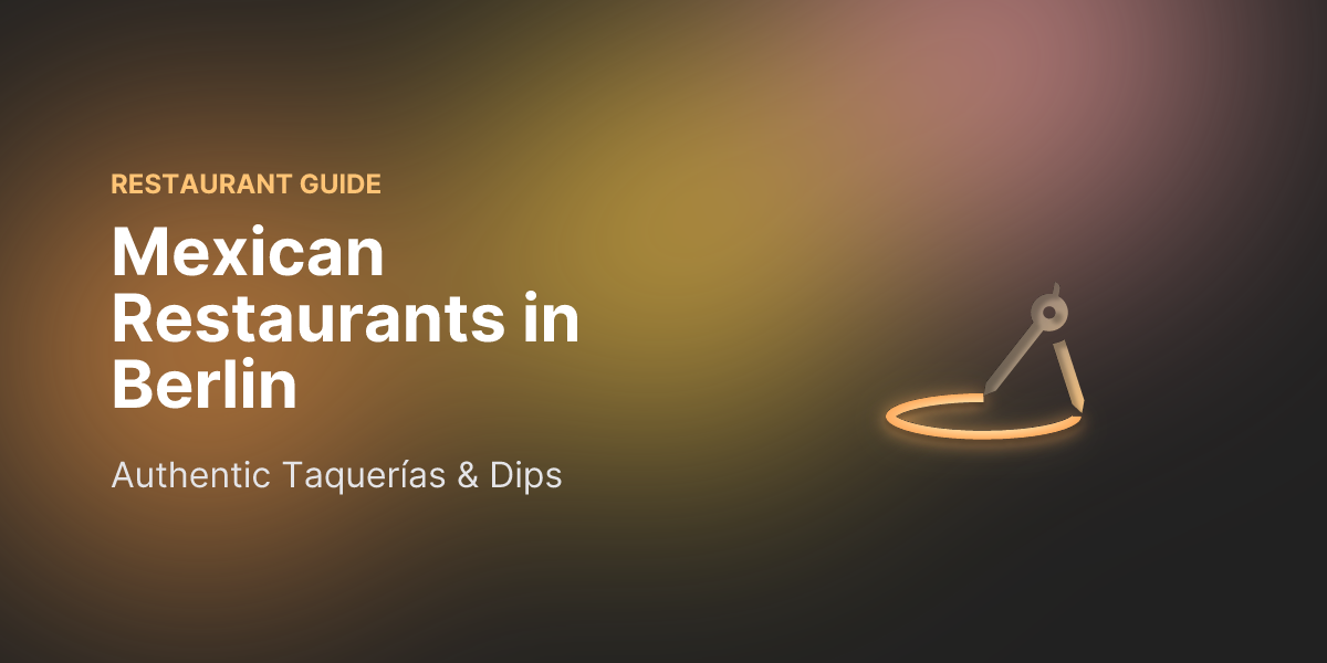 Best Mexican Restaurants in Berlin | The Ultimate Local’s Guide 2026 ...