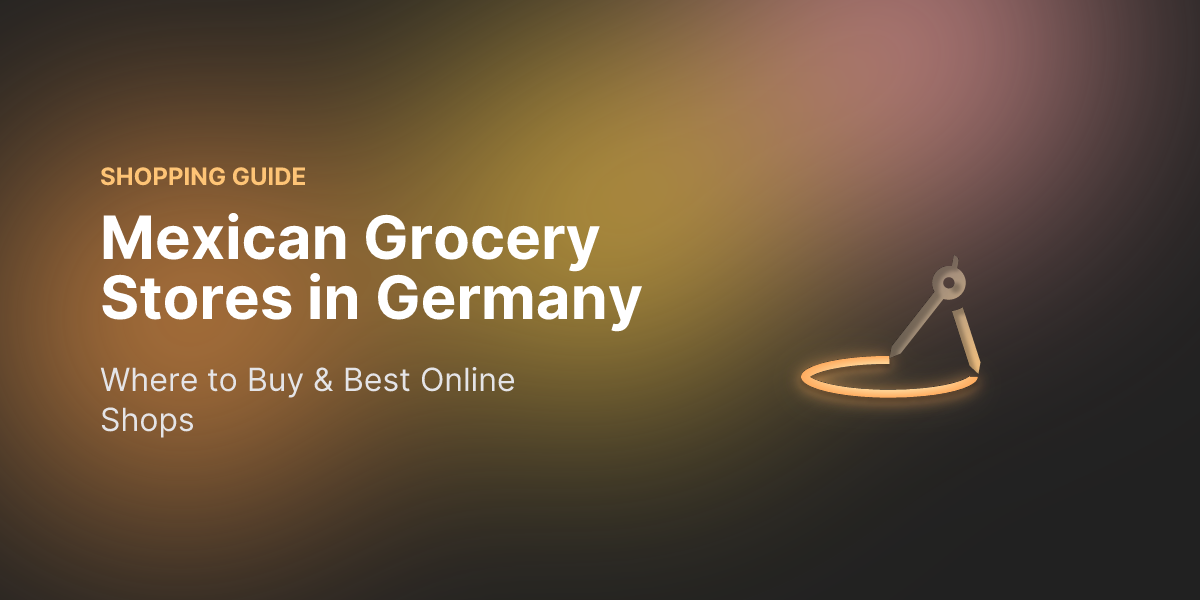 Mexican Grocery Stores in Germany 2026 | Complete Shopping Guide | The ...